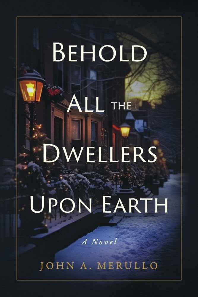 Behold All the Dwellers Upon Earth: Book 1 by John A Merullo | Goodreads