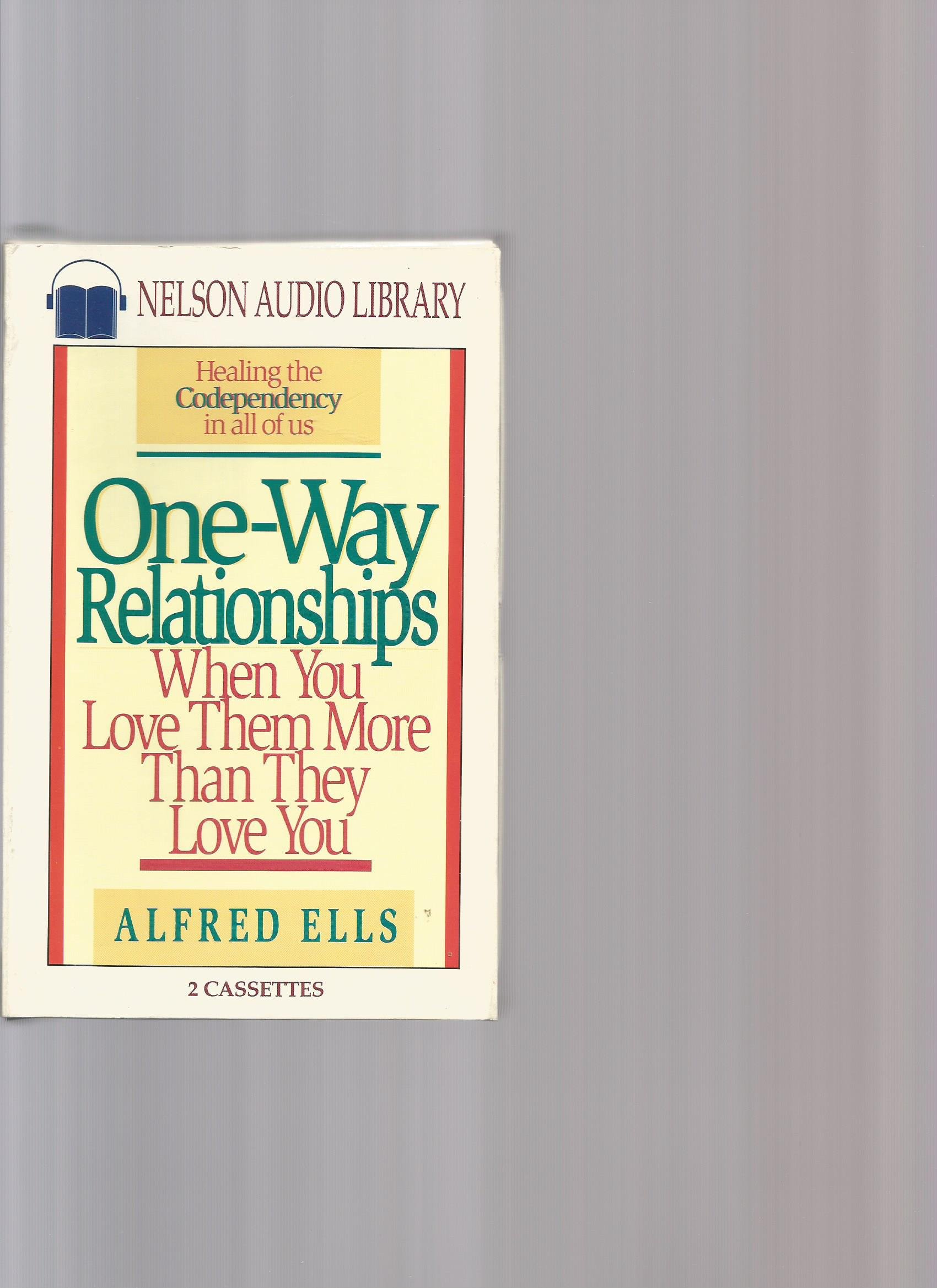 One-Way Relationships: When You Love Them More Than They Love You by Al ...