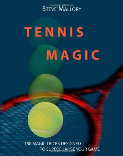 Tennis Magic: 150 Magic Tricks Designed To Supercharge Your Game ...
