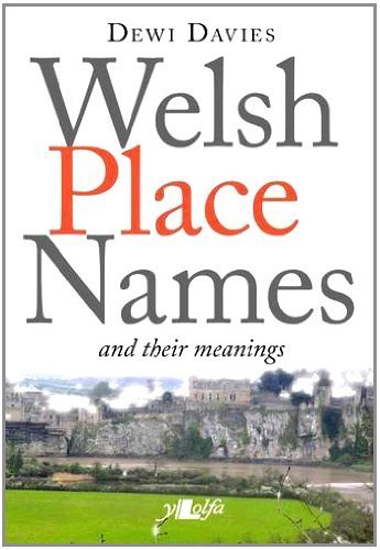 Welsh Place Names: And Their Meanings by Dewi Davies by Dewi Davies ...