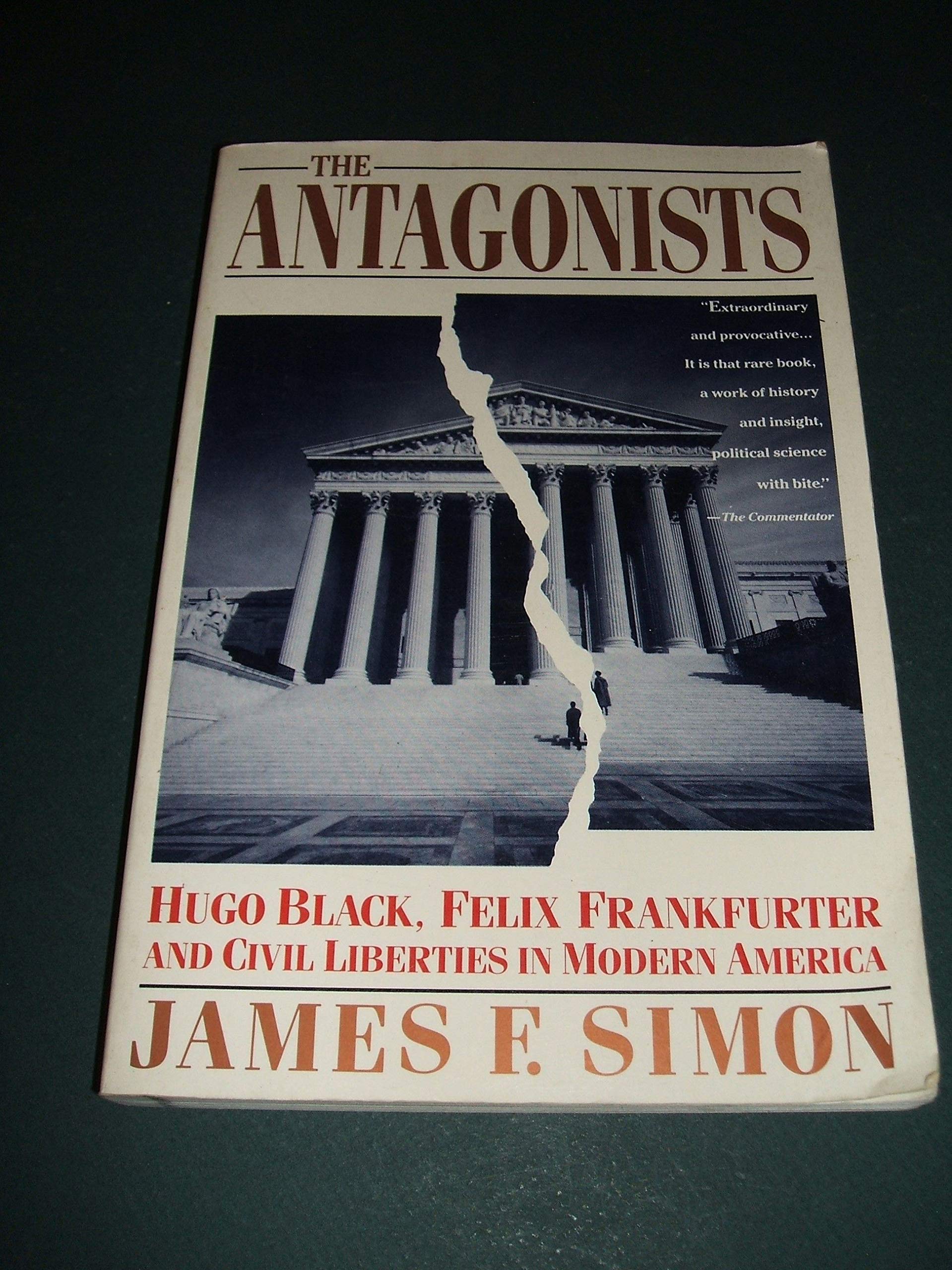 The Antagonists: Hugo Black, Felix Frankfurter and Civil Liberties in ...
