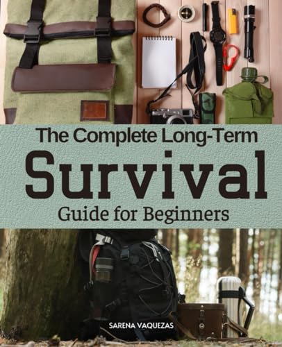 The Complete Long-Term Survival Guide for Beginners: Empowering ...