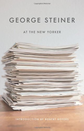 [(George Steiner at the New Yorker)] [Author: George Steiner] published on by George Steiner ...