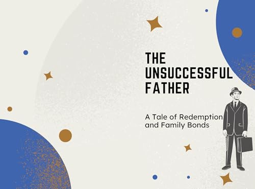 The Unsuccessful Father: A Tale of Redemption and Family Bonds by ...