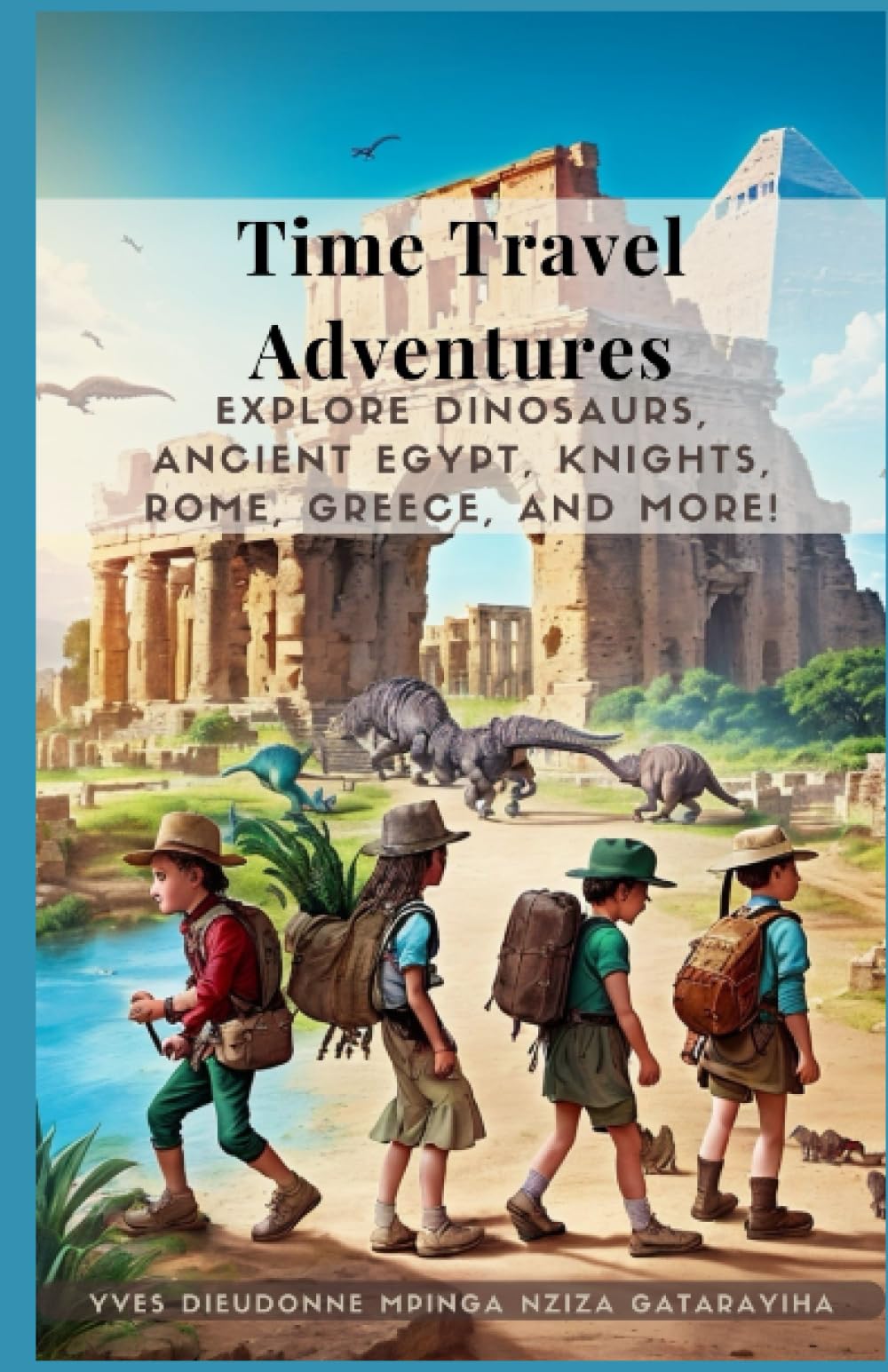 Time Travel Adventures: Explore Dinosaurs, Ancient Egypt, Knights, Rome ...