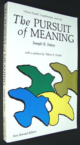 The Pursuit of Meaning: Viktor Frankl, Logotheraphy, and Life by Joseph ...