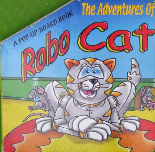 The Adventures of Robo Cat: A Pop-up Board Book by Unknown Author ...