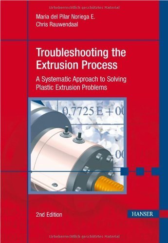 Troubleshooting the Extrusion Process: A Systematic Approach to Solving Plastic Extrusion ...