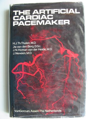 THE ARTIFICIAL CARDIAC PACEMAKER by Thalen, H.J.th. & et al, | Goodreads