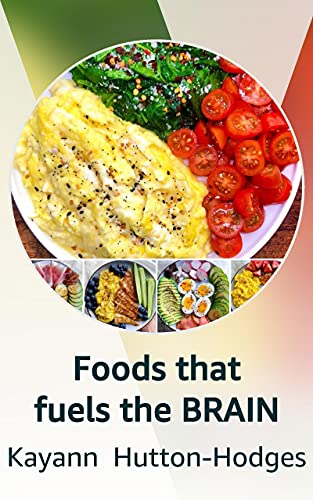 Foods that fuels the BRAIN by Kayann Hutton-Hodges | Goodreads