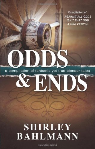 Odds and Ends: A Compilation of Fantastic Yet True Pioneer Tales by ...