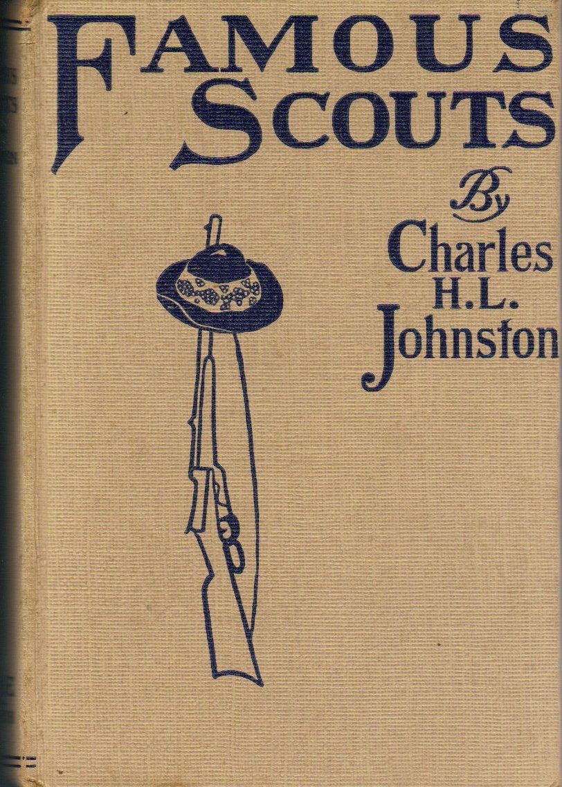 Famous Scouts : Including Trappers, Pioneers, and Soldiers of the ...