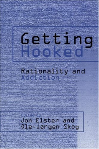 Getting Hooked: Rationality and Addiction by Jon Elster by Jon Elster | Goodreads
