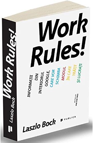 Work Rules! (Romanian Edition) by Laszlo Bock | Goodreads