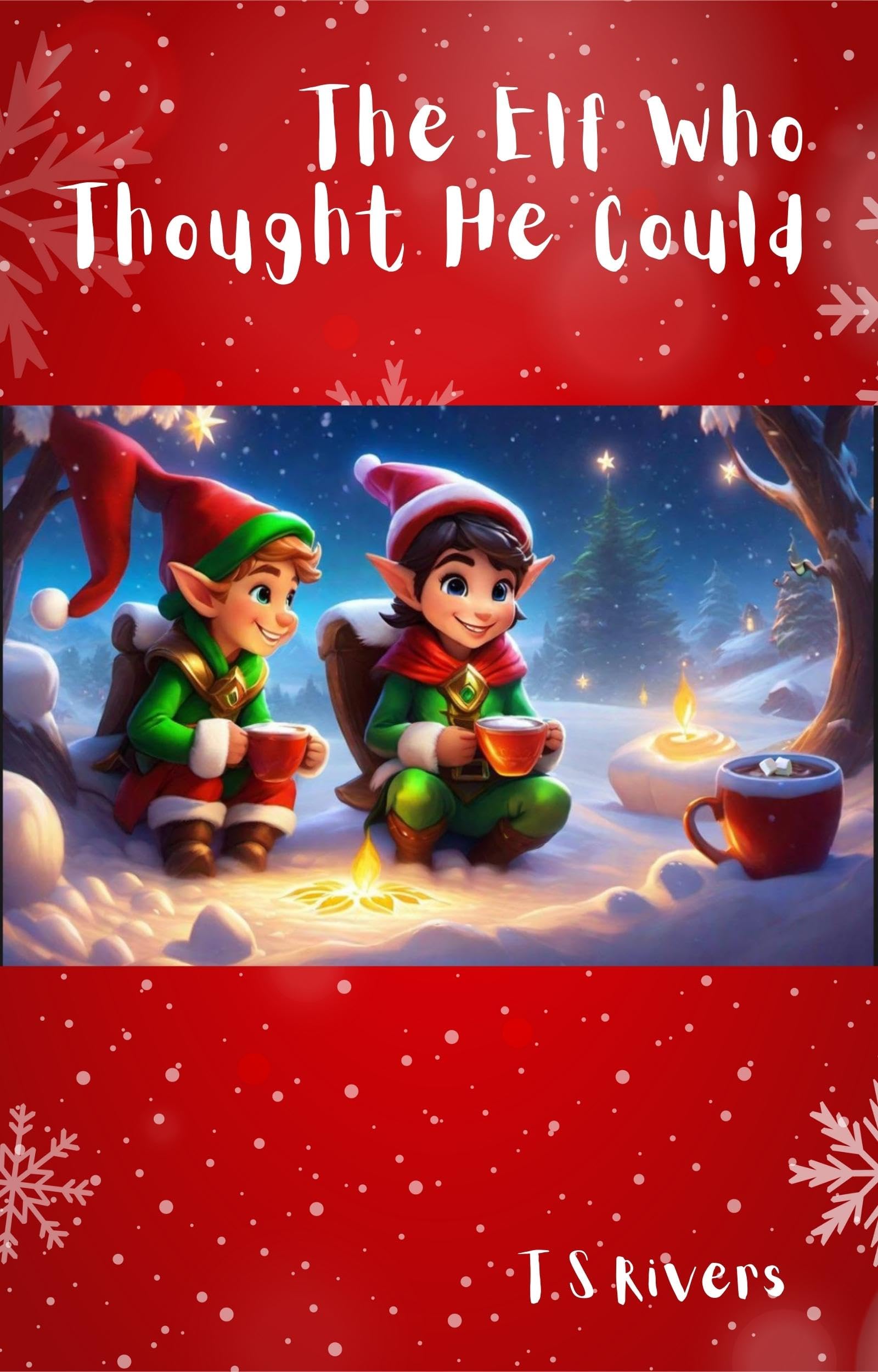 The Elf Who Thought He Could: An enchanting Christmas adventure about ...