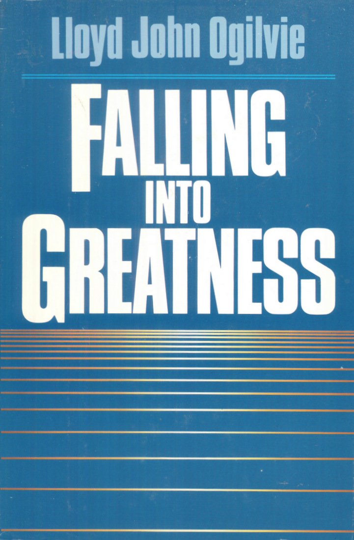 Falling Into Greatness by Lloyd John Ogilvie | Goodreads