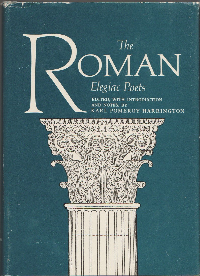 Roman Elegiac Poets by Karl Pomeroy Harrington | Goodreads