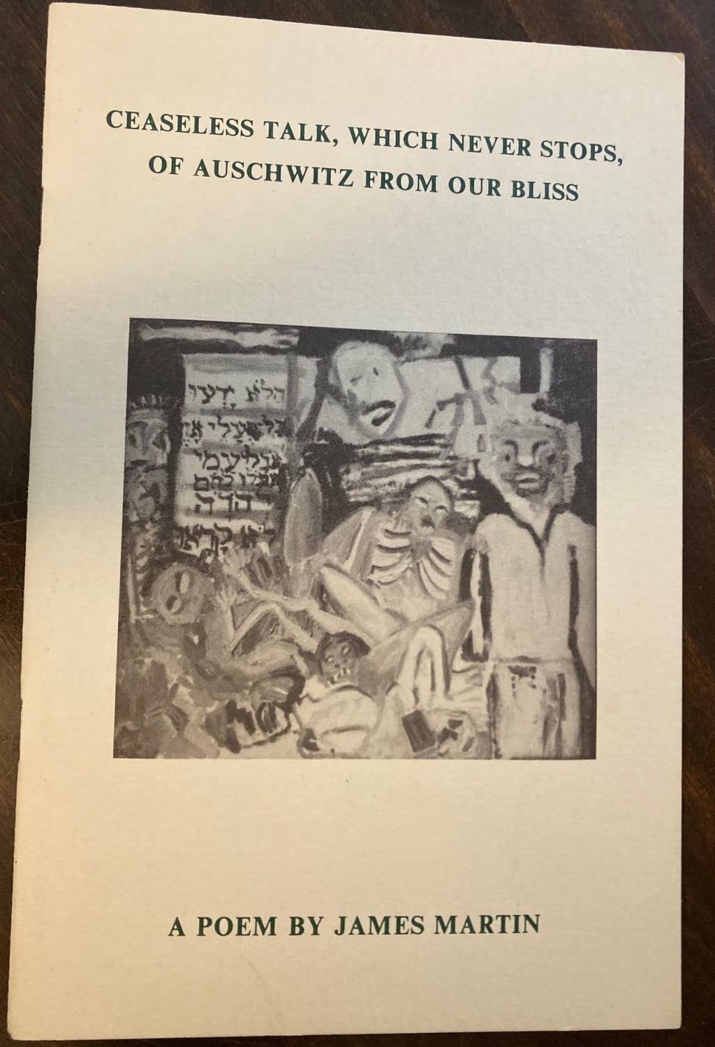 CEASELESS TALK, WHICH NEVER STOPS, OF AUSCHWITZ FROM OUR BLISS: A POEM ...