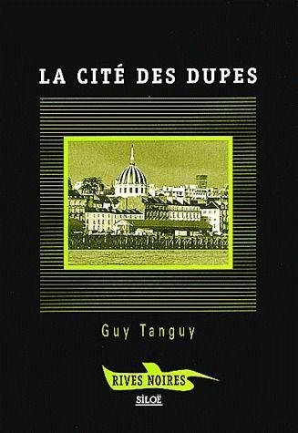 La cite des dupes (French Edition) by Guy Tanguy | Goodreads