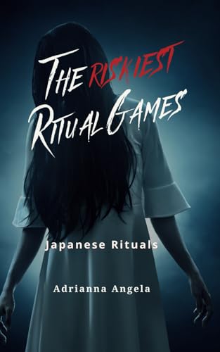 The Riskiest Ritual Games: Japanese Rituals by Adrianna Angela | Goodreads