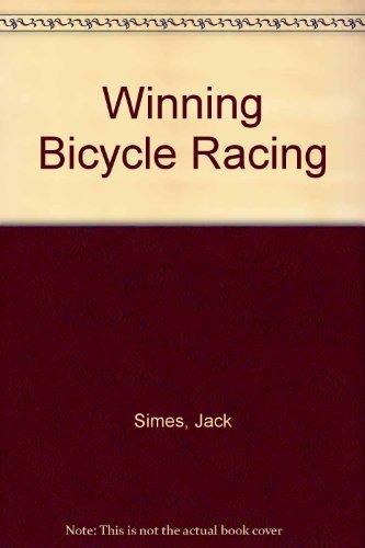 Winning bicycle racing by Jack Simes | Goodreads