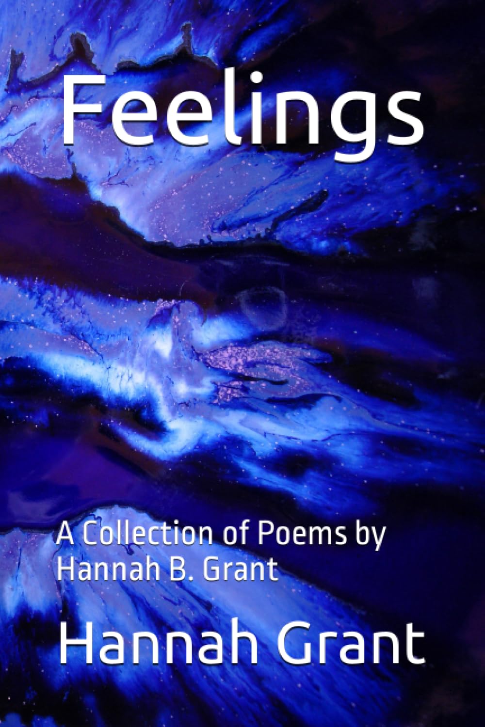 Feelings: A Collection of Poems by Hannah B. Grant by Hannah B Grant ...