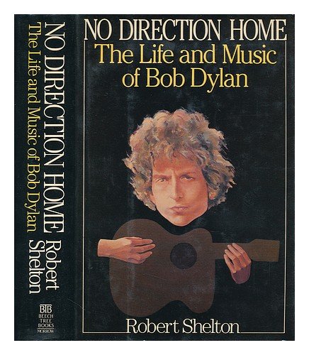 No Direction Home : the Life and Music of Bob Dylan / Robert Shelton by Robert Shelton | Goodreads