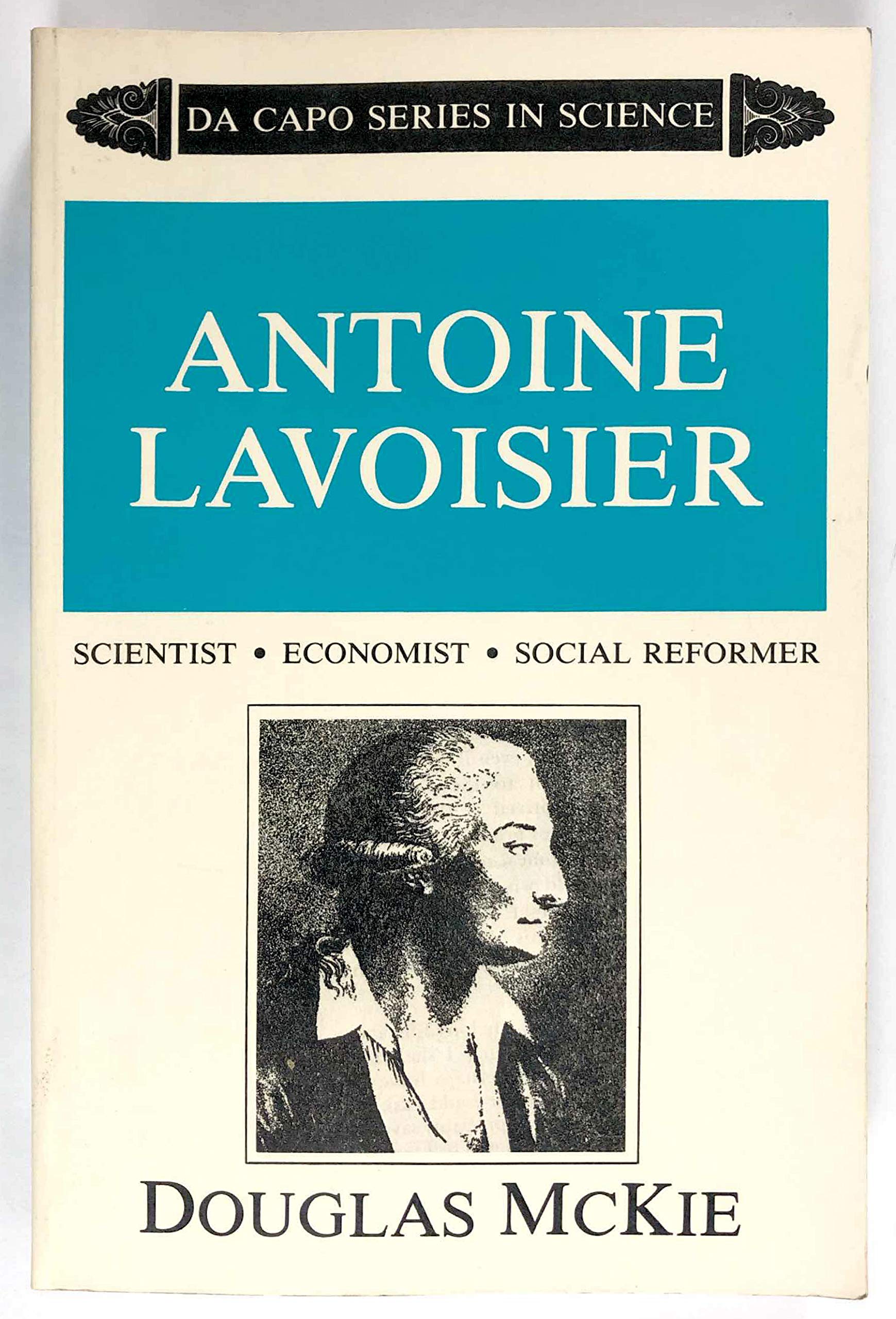 Antoine Lavoisier (DA CAPO SERIES IN SCIENCE) by Douglas McKie | Goodreads