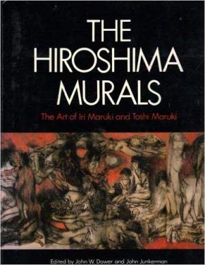 Hiroshima Murals: The Art of Iri Maruki and Toshi Maruki by John Junkerman | Goodreads