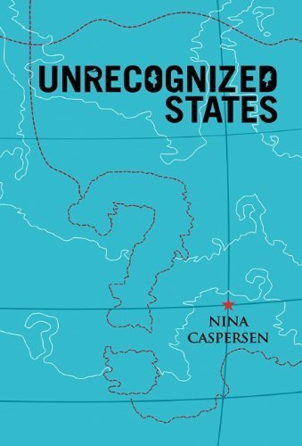Unrecognized States: The Struggle for Sovereignty in the Modern ...