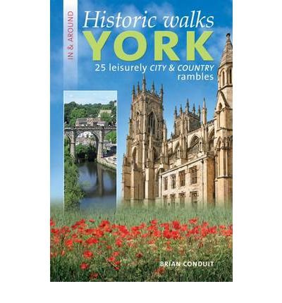 Historic Walks in & Around York: 25 Leisurely City & Country Rambles ...