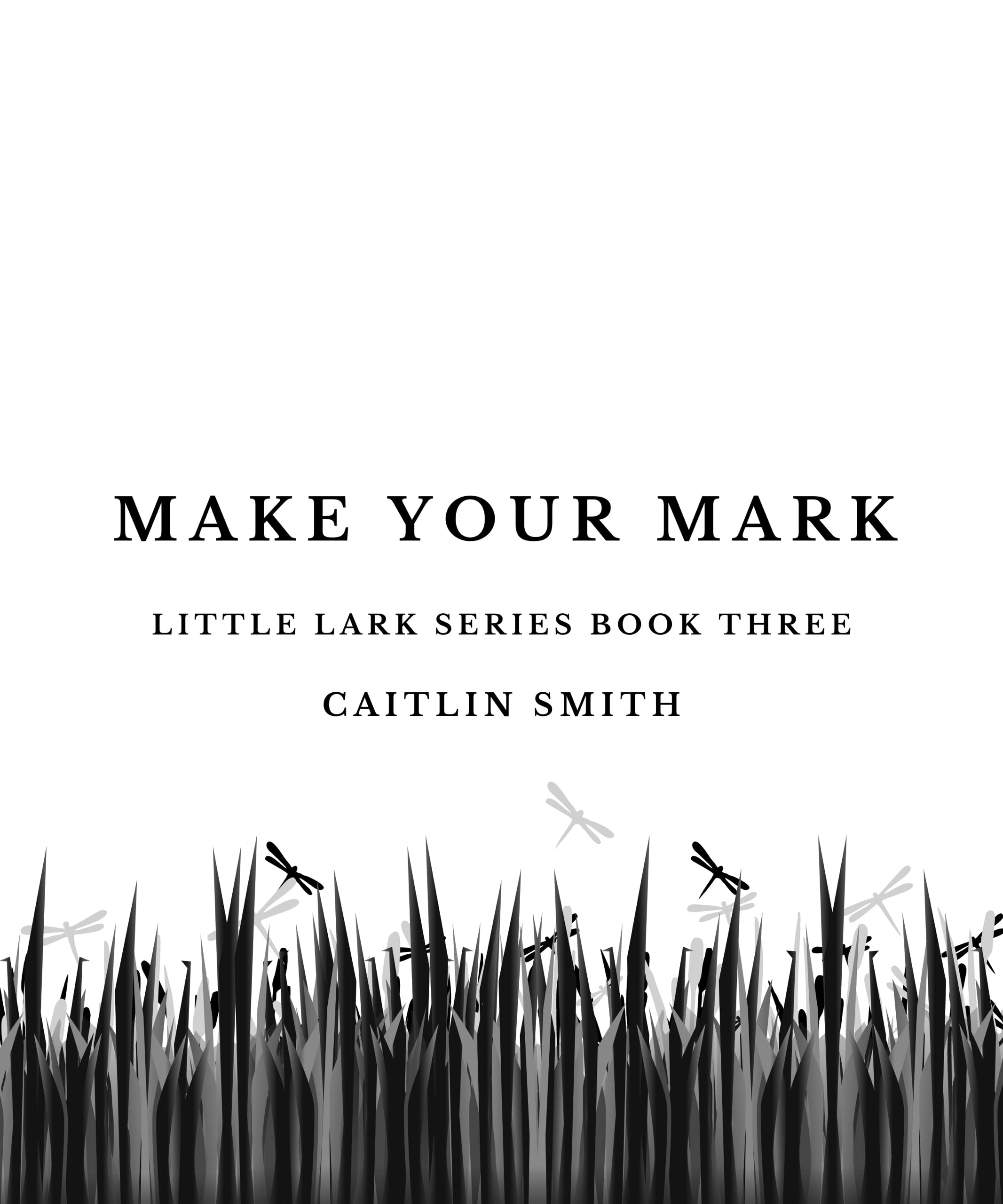 Make Your Mark (Little Lark #3) by Caitlin Smith | Goodreads