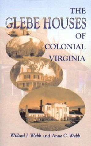 The Glebe Houses of Colonial Virginia by Anne C. Webb by Willard J ...