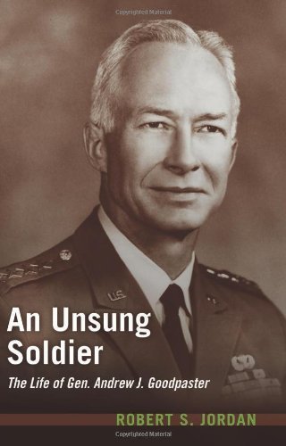 An Unsung Soldier: The Life of Gen. Andrew J. Goodpaster (AUSA) by ...