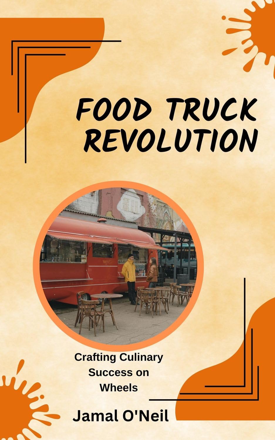 Food Truck Revolution: Crafting Culinary Success on Wheels by Jamal O ...