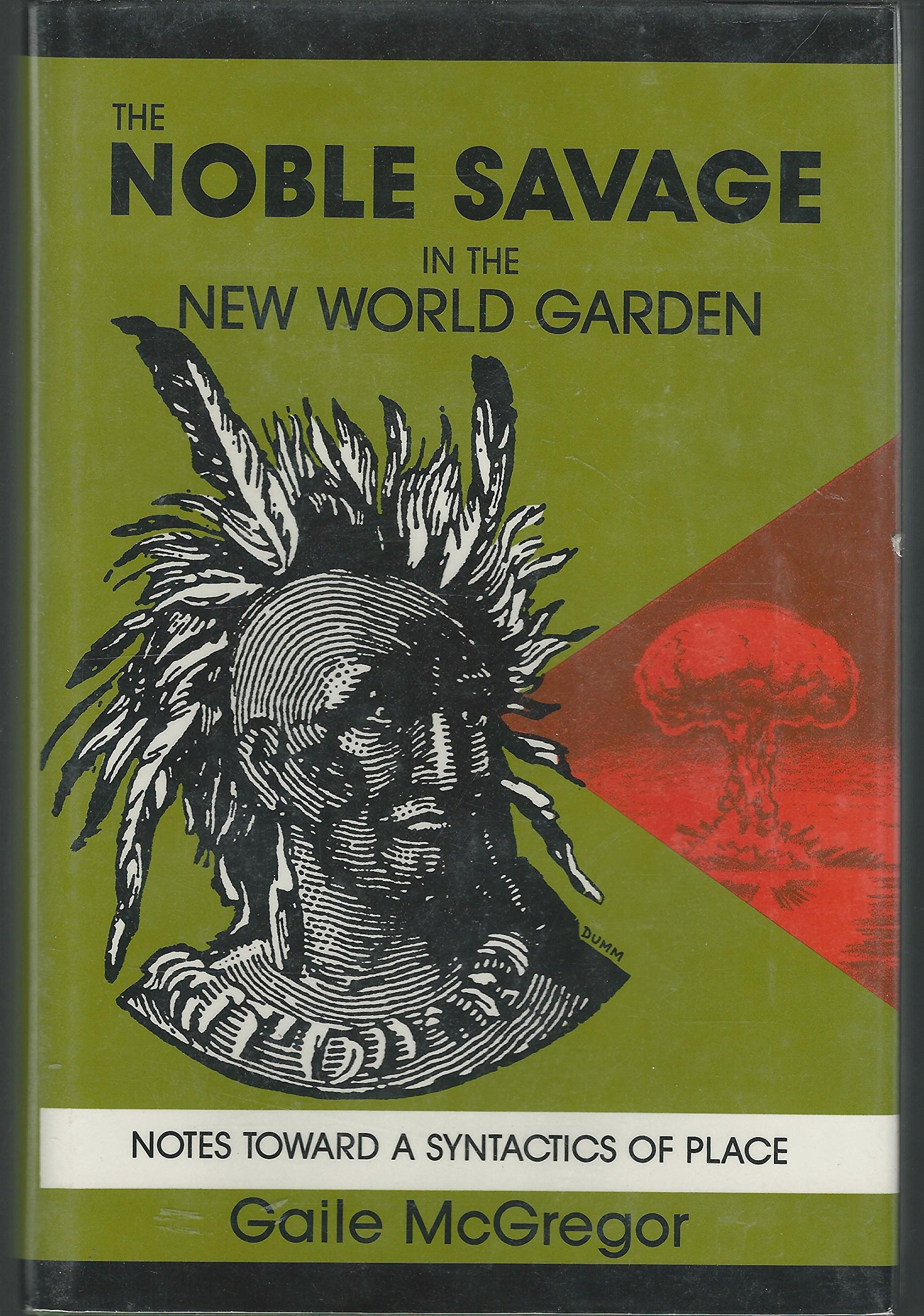 The Noble Savage in the New World Garden: Notes toward a Syntactics of ...