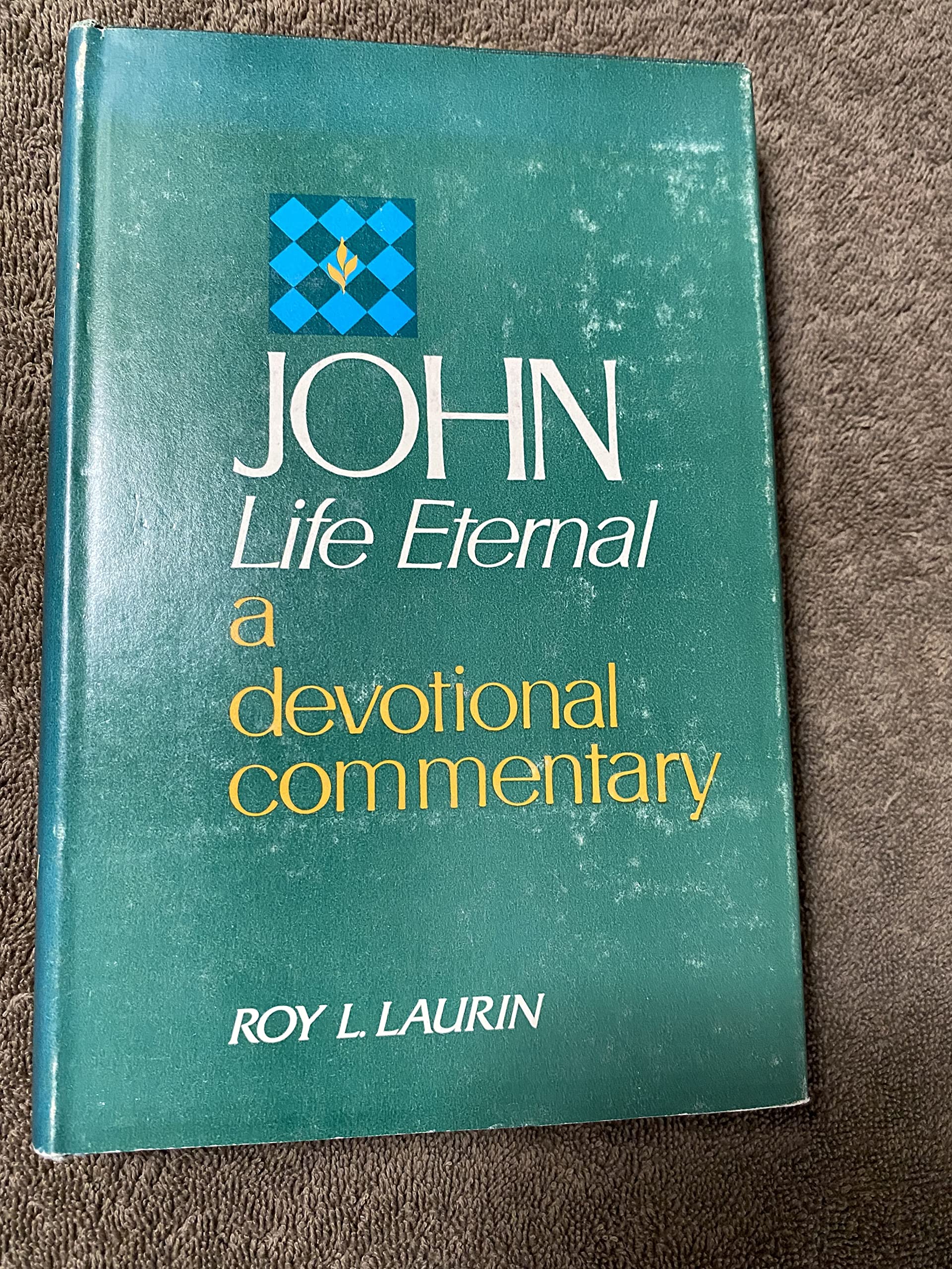 John, Life Eternal, A Devotional Commentary by Roy L. Laurin | Goodreads