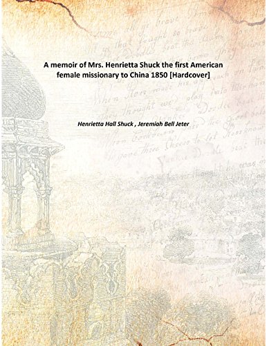 A memoir of Mrs. Henrietta Shuckthe first American female missionary to ...