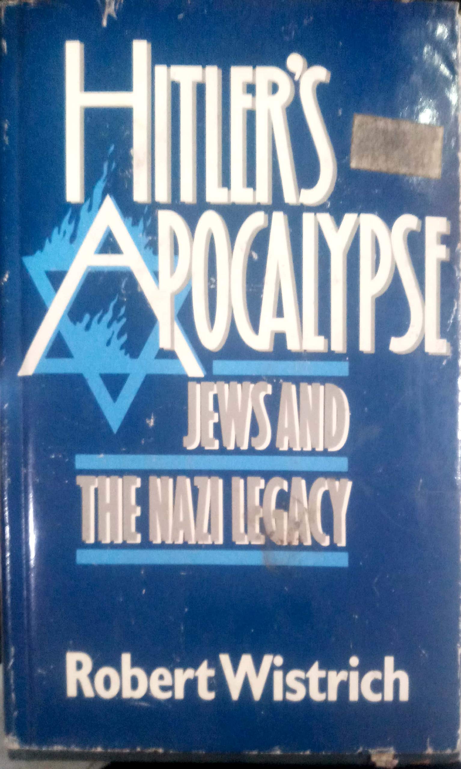 Hitler's Apocalypse: Jews and the Nazi Legacy by Robert S. Wistrich ...