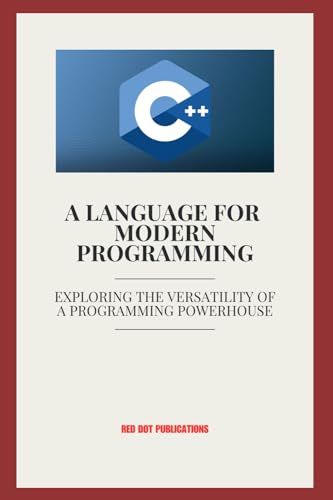 C++ A Language for Modern Programming: Exploring the Versatility of a ...