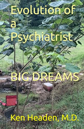 Evolution of a Psychiatrist: Retrospectively by Ken Headen M.D. | Goodreads