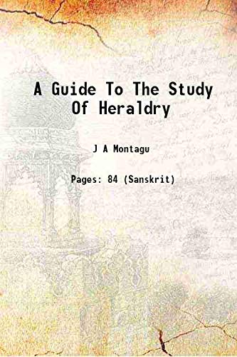 A Guide To The Study Of Heraldry 1840 [Hardcover] by J.A. Montagu ...