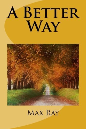 A Better Way by Max Ray (2013-05-05) by Max Ray | Goodreads