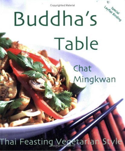 [Buddha's Table: Thai Feasting Vegetarian Style] [By: Chat Mingkwan] [September, 2004] by Chat ...