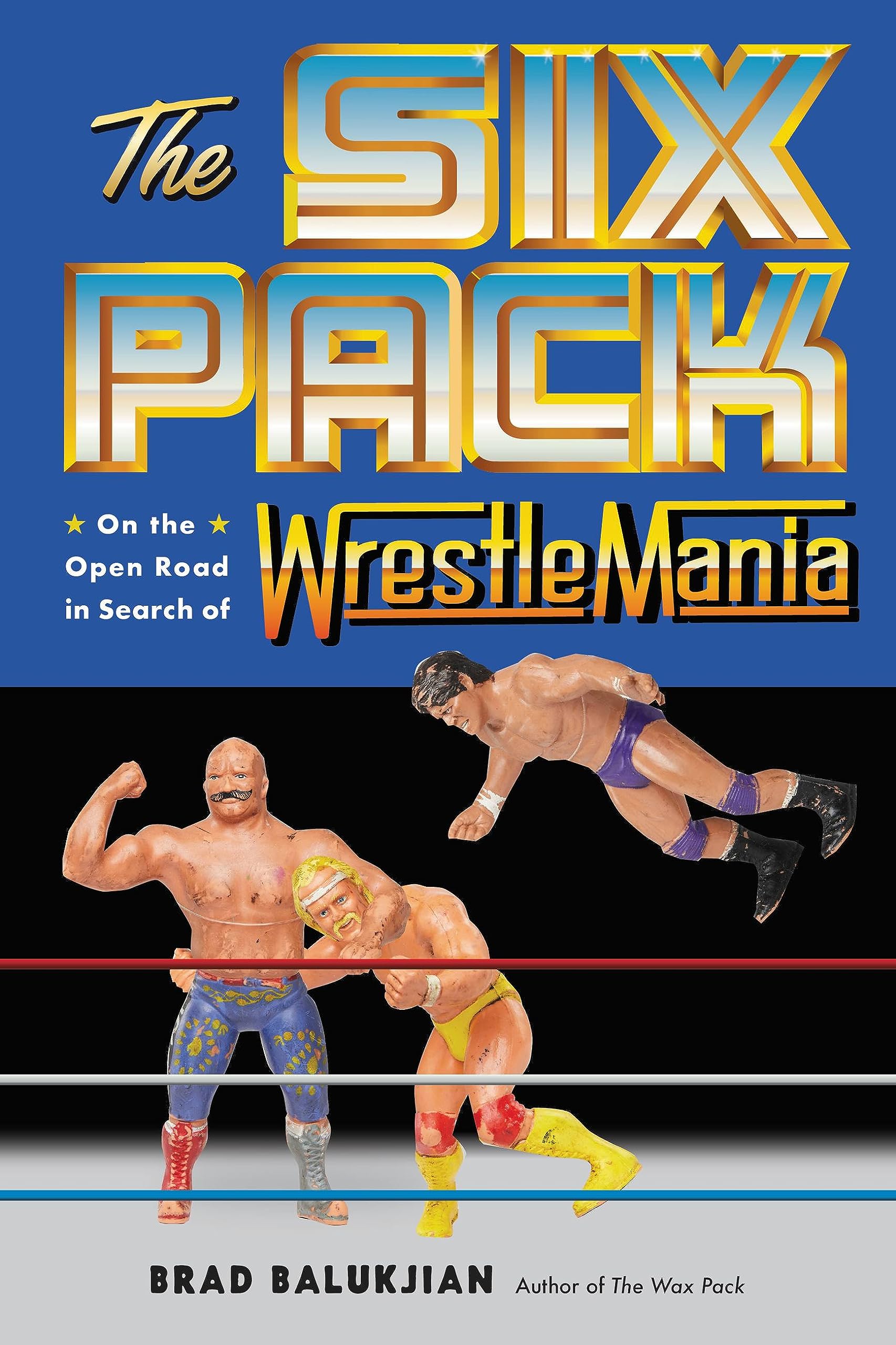 The Six Pack: On the Open Road in Search of Wrestlemania by Brad ...