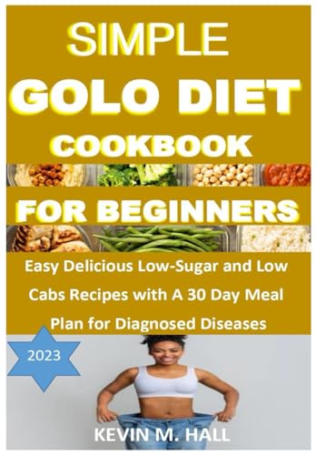 SIMPLE GOLO DIET COOKBOOK FOR BEGINNERS 2023: Easy Delicious Low-Sugar ...