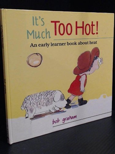 It's Much Too Hot!: An Early Learner Book About Heat by Bob Graham ...