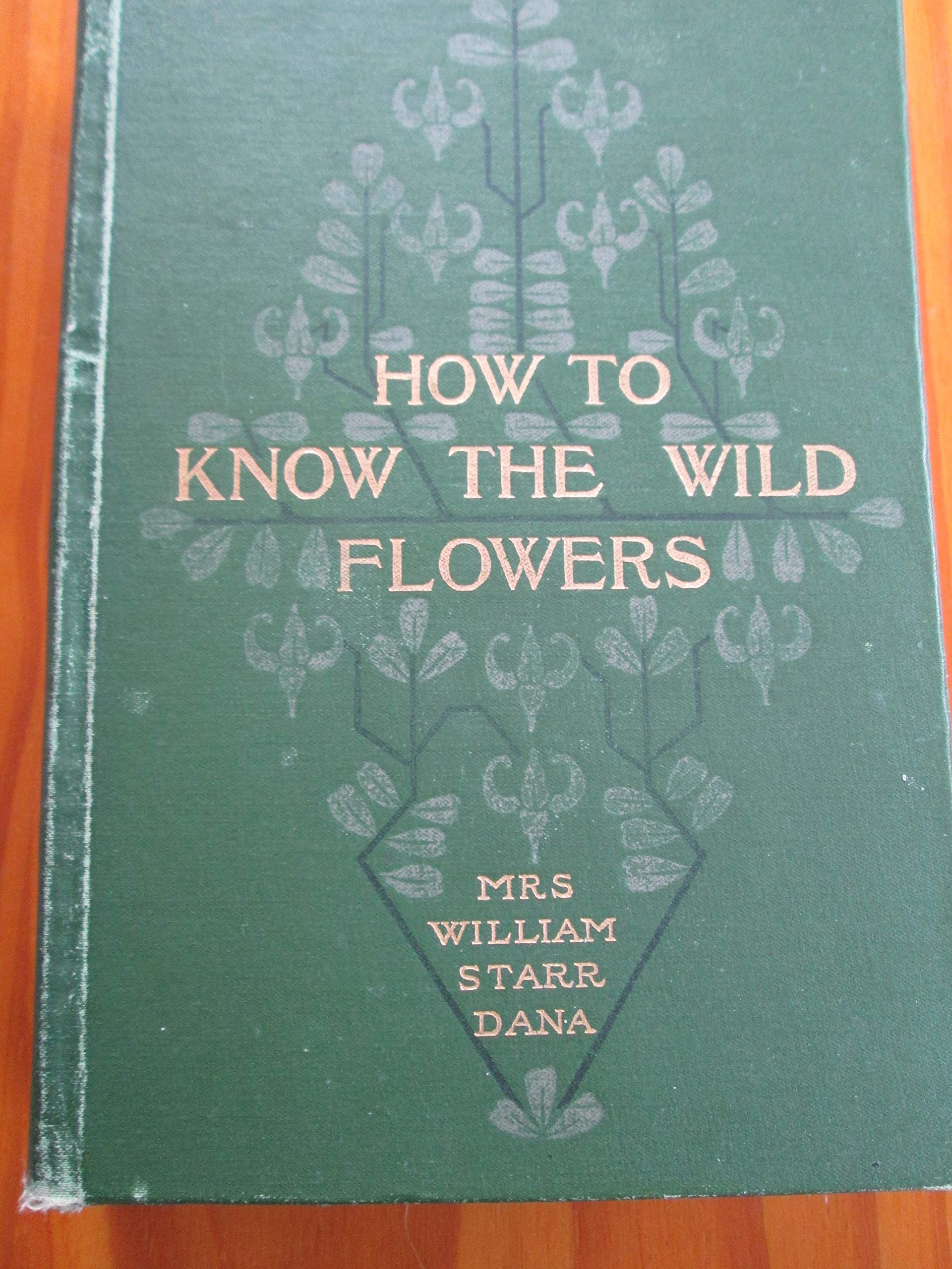 How to Know the Wild Flowers: a guide to the names, haunts,and habits ...