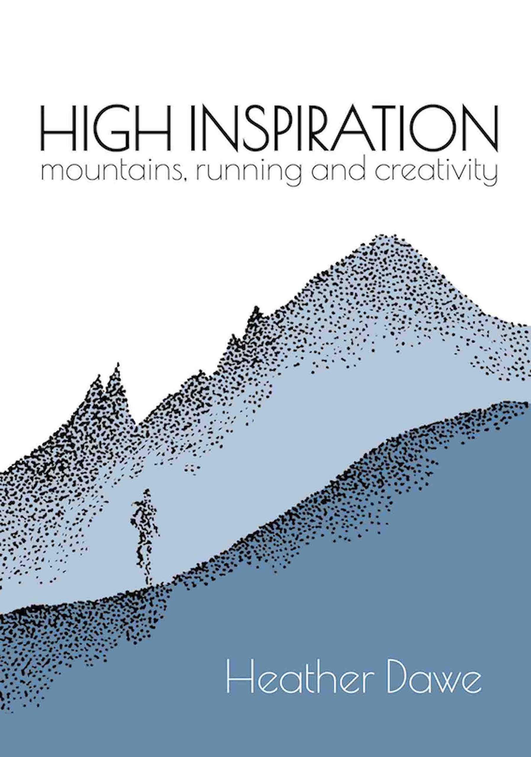 High Inspiration - Mountains, Running and Creativity by Heather Dawe ...