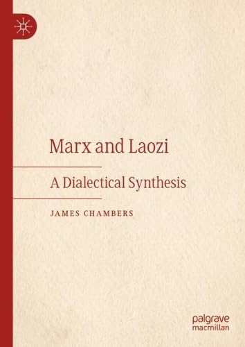 Marx and Laozi: A Dialectical Synthesis by James Chambers | Goodreads